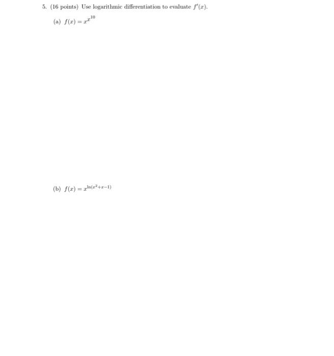 Solved 5. (16 points) Use logarithmic differentiation to | Chegg.com