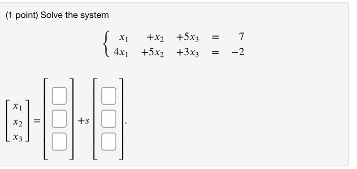 Solved (1 point) Solve the system X1 = {a +x2 +5x3 4x1 +5x2 | Chegg.com Solved (1 point) Solve the system X1 = {a +x2 +5x3 4x1 +5x2 | Chegg.com
