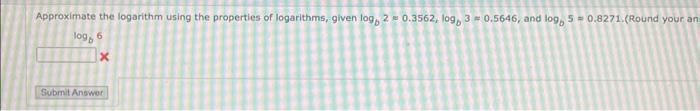 Solved Approximate the logarithm using the properties of | Chegg.com