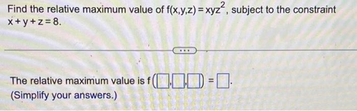 Solved Find the relative maximum value of f(x,y,z)=xyz2, | Chegg.com