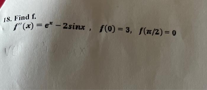 Solved 8. Find f. f′′(x)=ex−2sinx,f(0)=3,f(π/2)=0 | Chegg.com