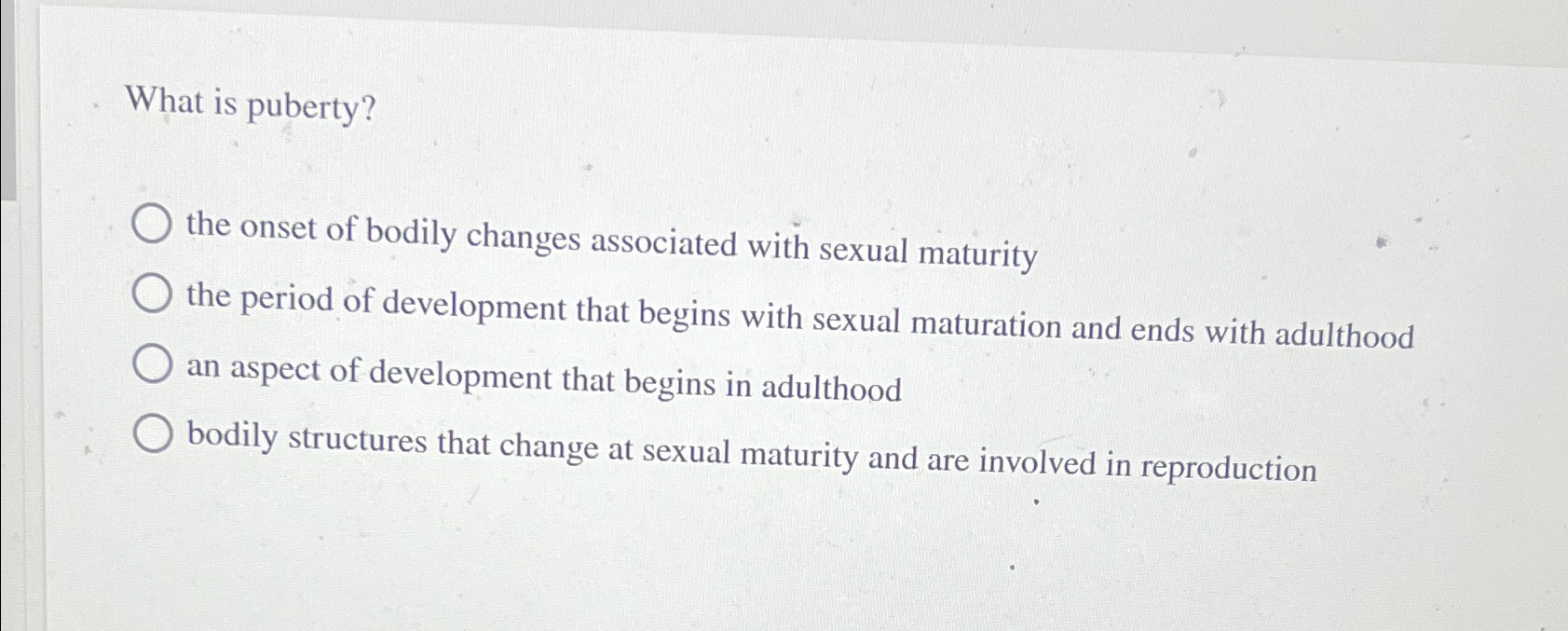 Solved What is puberty?the onset of bodily changes | Chegg.com