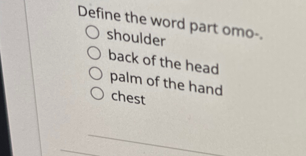 Solved Define the word part omo.shoulderback of the headpalm | Chegg.com