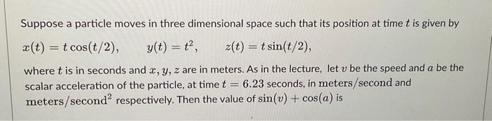 Solved Suppose a particle moves in three dimensional space | Chegg.com