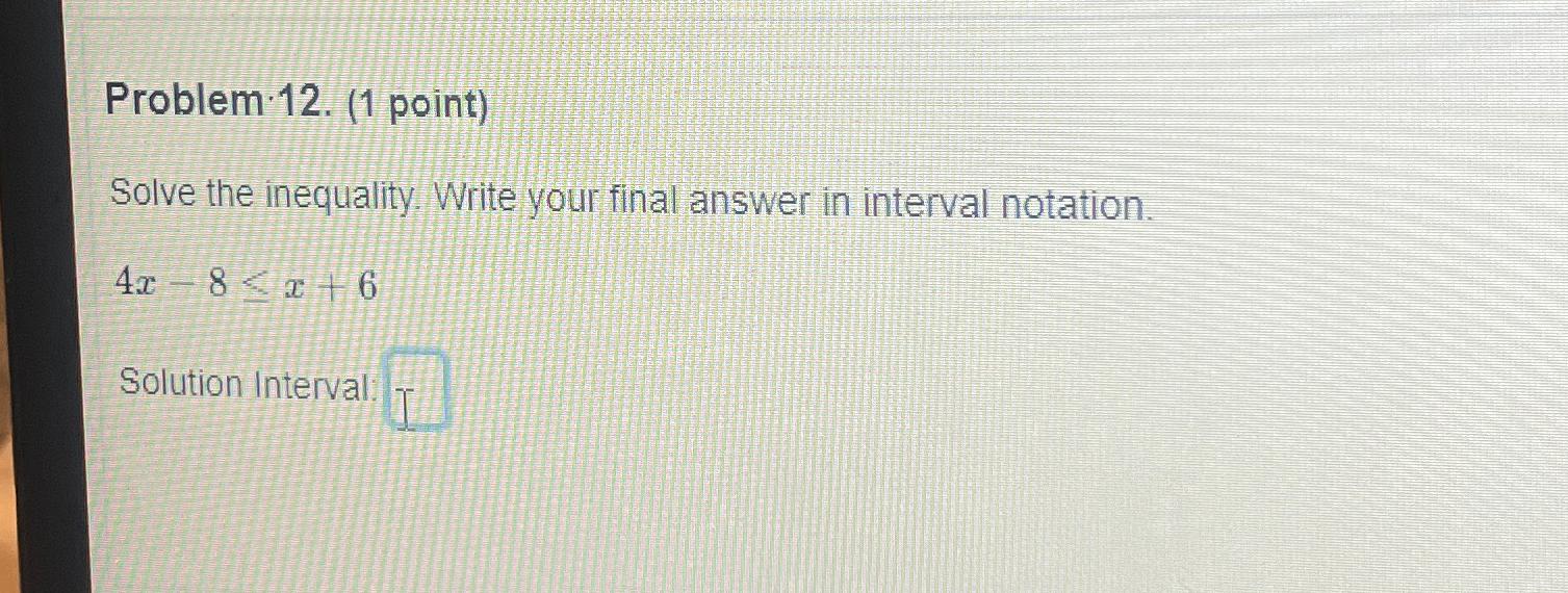 Solved Problem 12. (1 ﻿point)Solve the inequality. Write | Chegg.com