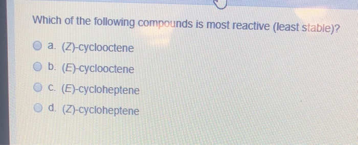 Solved Which of the following compounds is most reactive | Chegg.com