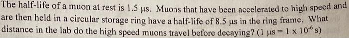Solved The half-life of a muon at rest is 1.5 μs. Muons that | Chegg.com