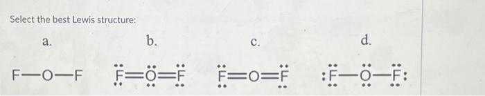 Solved Select the best Lewis structure: a. F-0-F b. C. d. | Chegg.com