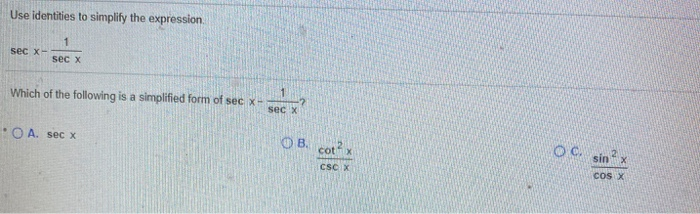 Solved Use identities to simplify the expression 1 sec X- | Chegg.com