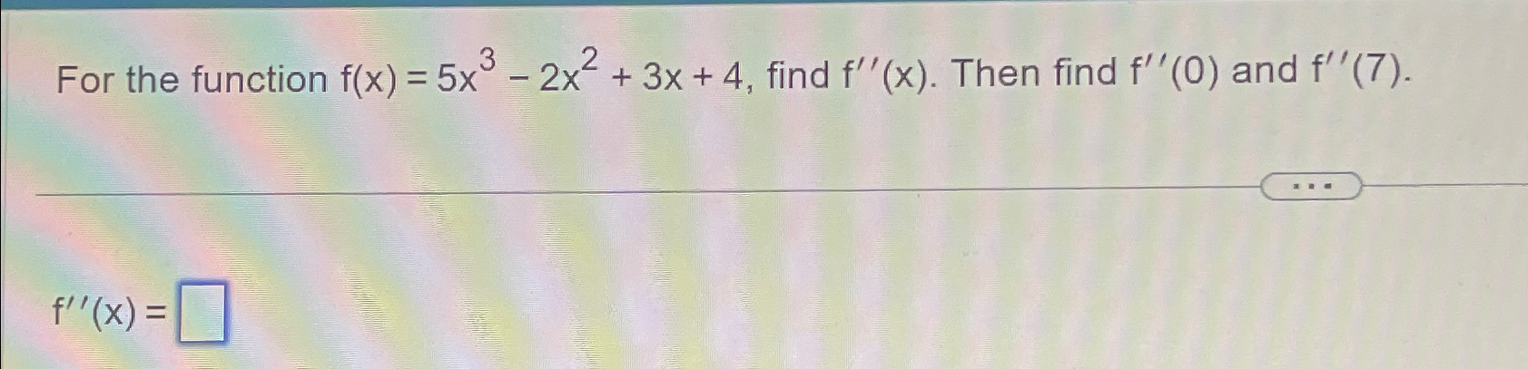Solved For the function f(x)=5x3-2x2+3x+4, ﻿find f''(x). | Chegg.com