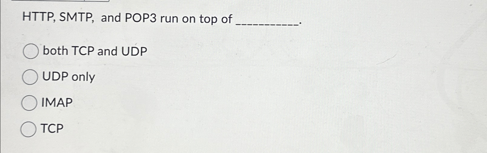 Solved HTTP, ﻿SMTP, ﻿and POP3 ﻿run on top ofboth TCP and | Chegg.com