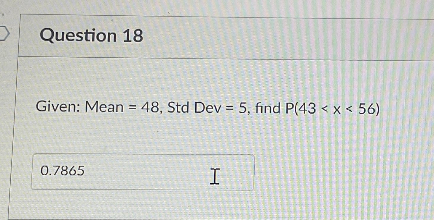 Solved Question 18Given: Mean =48, ﻿Std Dev =5, ﻿find | Chegg.com