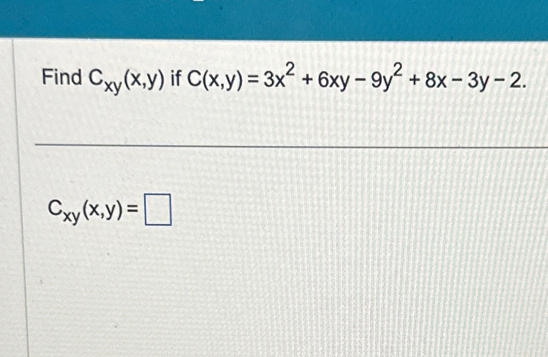 Solved Find Cxy(x,y) ﻿if C(x,y)=3x2+6xy-9y2+8x-3y-2Cxy(x,y)= | Chegg.com