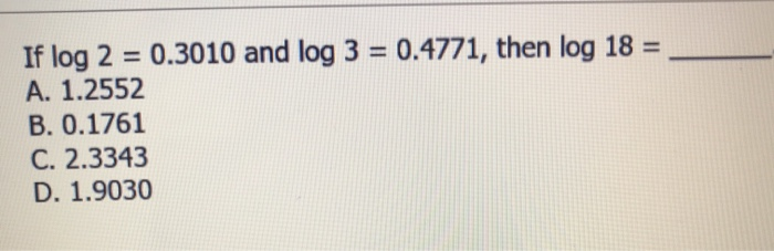 Solved If log 2 = 0.3010 and log 3 = 0.4771, then log 18 = | Chegg.com