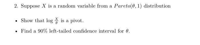 Solved 2. Suppose X is a random variable from a Pareto(θ,1) | Chegg.com