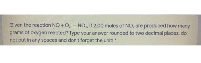 Solved Given the reaction NO + O2 NO2, if 2.00 moles of NO2 | Chegg.com