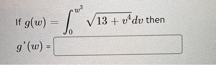 Solved g(w)=∫0w313+v4dv thenh(x)=∫−4sin(x)(cos(t5)+t)dt | Chegg.com