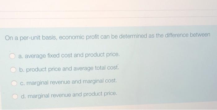 Solved On a per-unit basis, economic profit can be | Chegg.com
