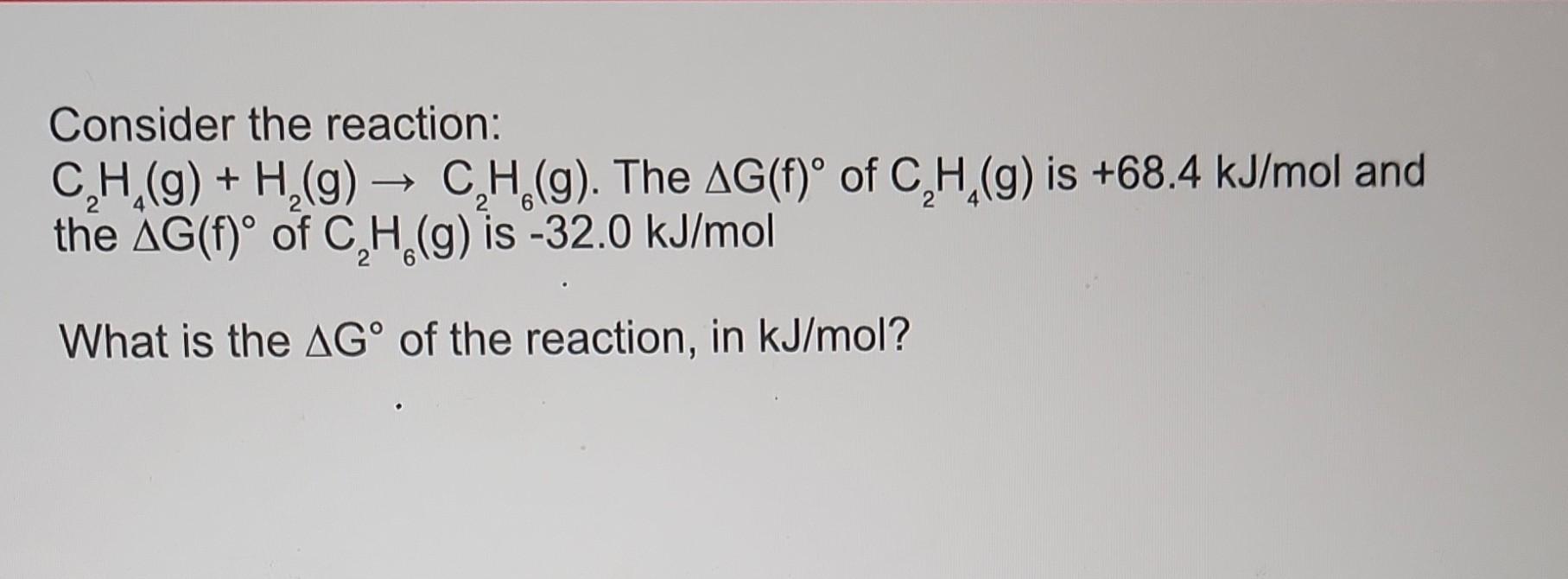 Solved Consider the reaction: C2H4( g)+H2( g)→C2H6( g). The | Chegg.com