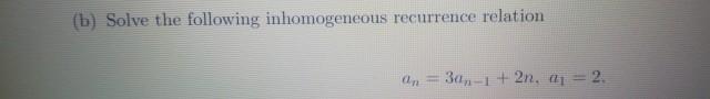 Solved (b) Solve the following inhomogeneous recurrence | Chegg.com