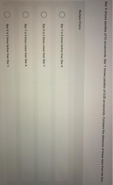 Solved Star X shows parallax of 0.1 arcseconds. Star Y shows | Chegg.com