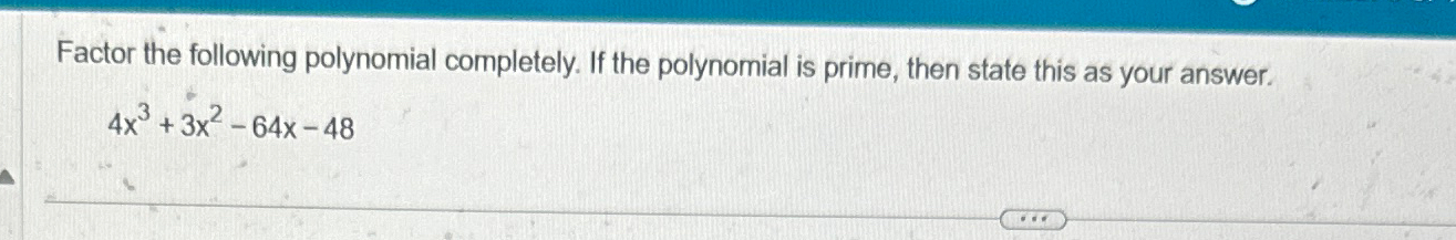 Solved Factor the following polynomial completely. If the | Chegg.com