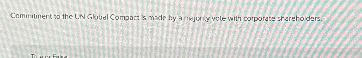 Solved Commitment to the UN Global Compact is made by a | Chegg.com