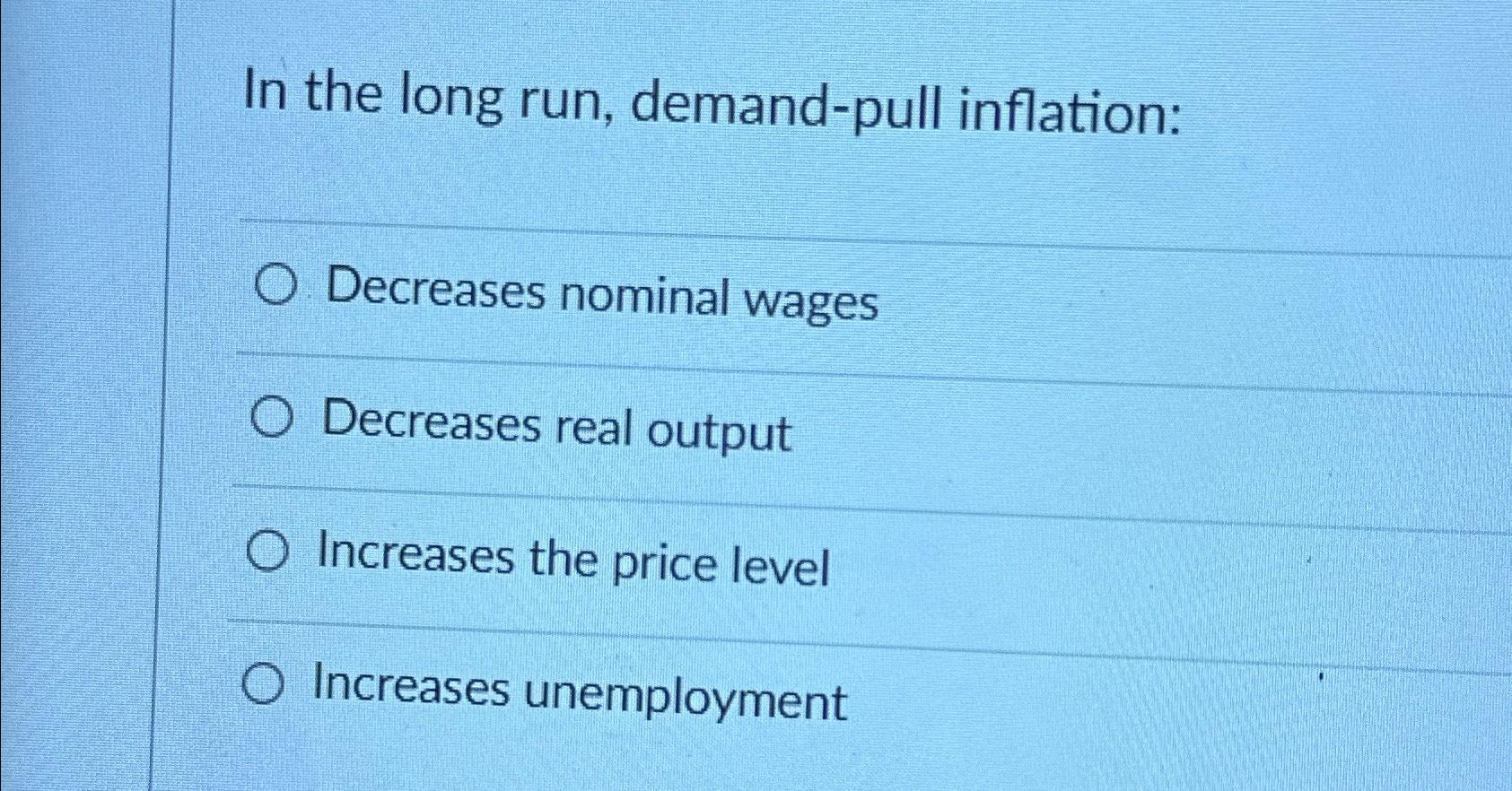 Solved In the long run, demand-pull inflation:Decreases | Chegg.com