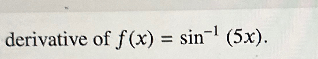 Solved derivative of f(x)=sin-1(5x). | Chegg.com