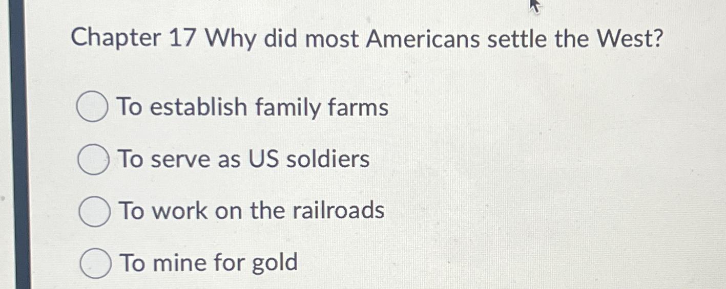 Solved Chapter 17 ﻿Why did most Americans settle the West?To | Chegg.com