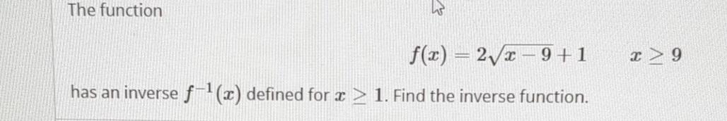 Solved The functionf(x)=2x-92+1,x≥9has an inverse f-1(x) | Chegg.com