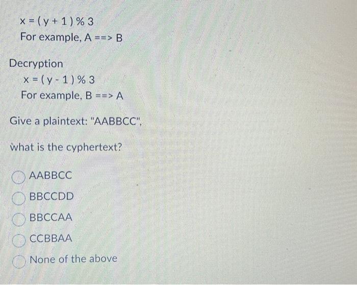 Solved Given Alphabet ={A,B,C} Encryption: x=(y+1)%3 For | Chegg.com