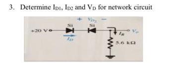 Solved 3. Determine ID1,ID2 and VD for network circuit | Chegg.com