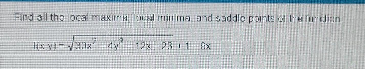 Solved Find all the local maxima, local minima, and saddle | Chegg.com