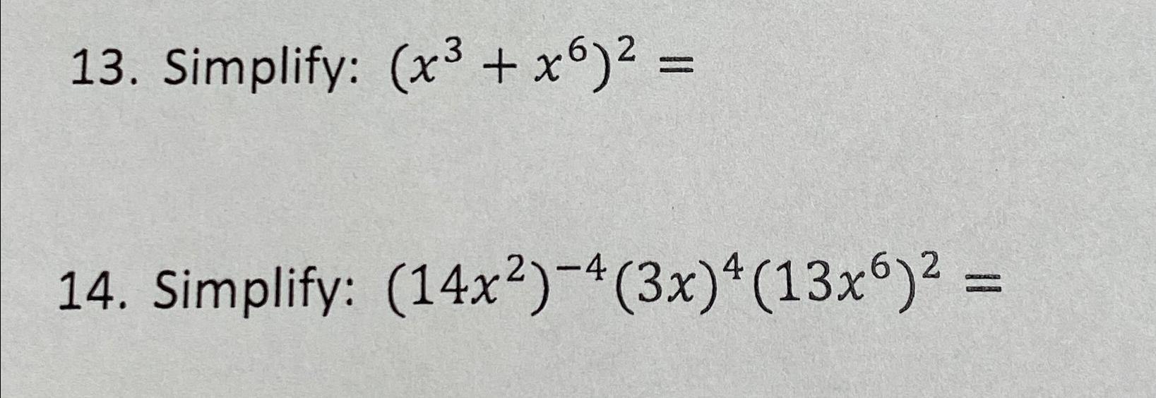 Solved Simplify: (x3+x6)2=Simplify: (14x2)-4(3x)4(13x6)2= | Chegg.com