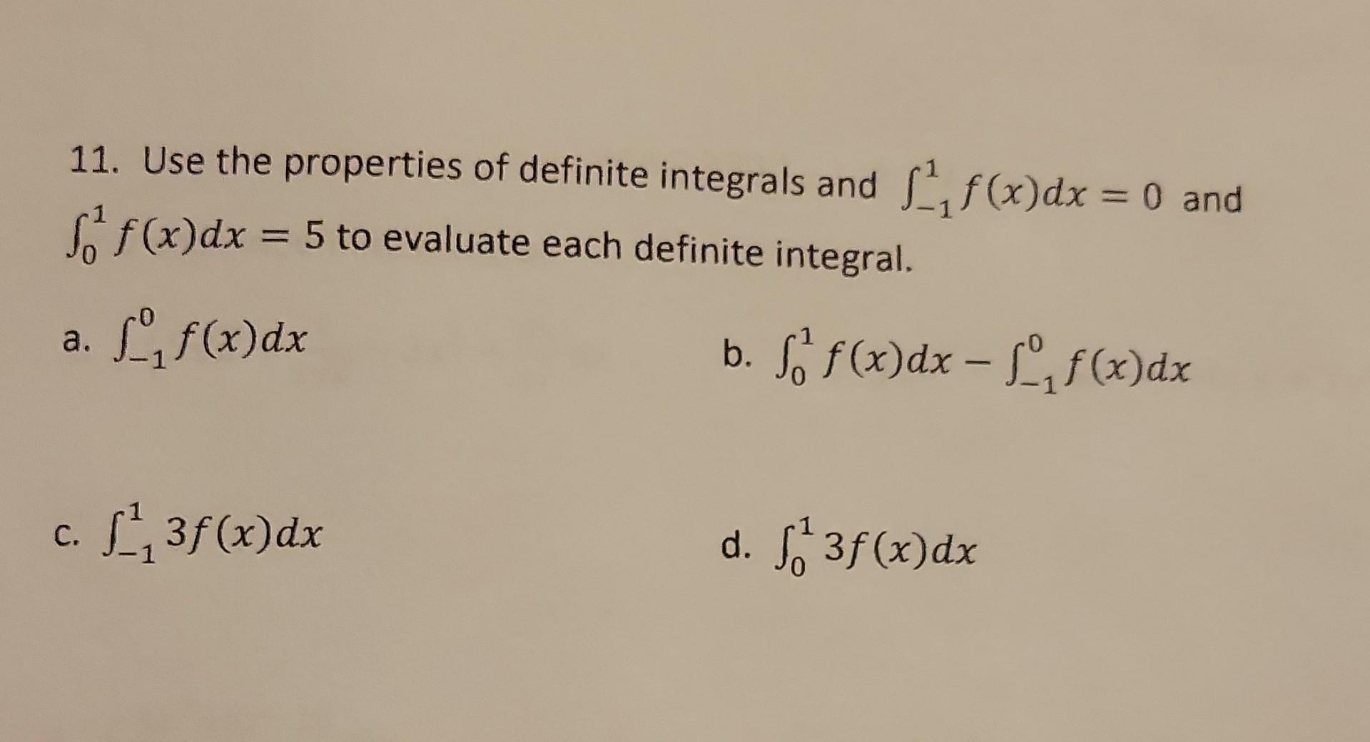 Solved 11. Use the properties of definite integrals and | Chegg.com
