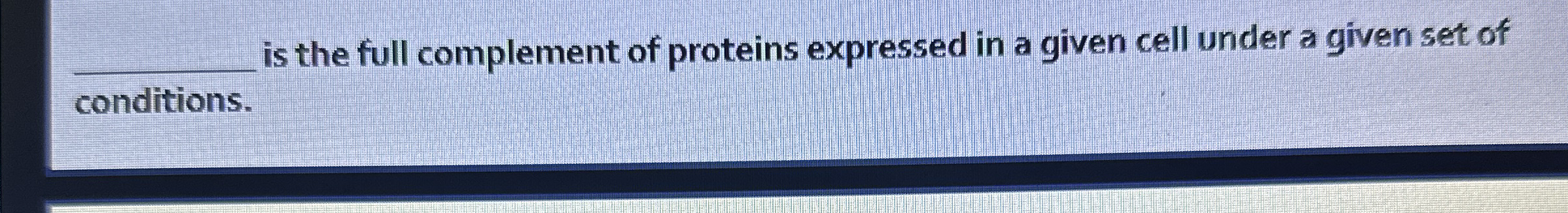 Solved q, ﻿is the full complement of proteins expressed in a | Chegg.com