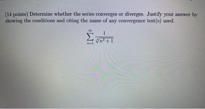 Solved (14 points) Determine whether the series converges or | Chegg.com Solved (14 points) Determine whether the series converges or | Chegg.com