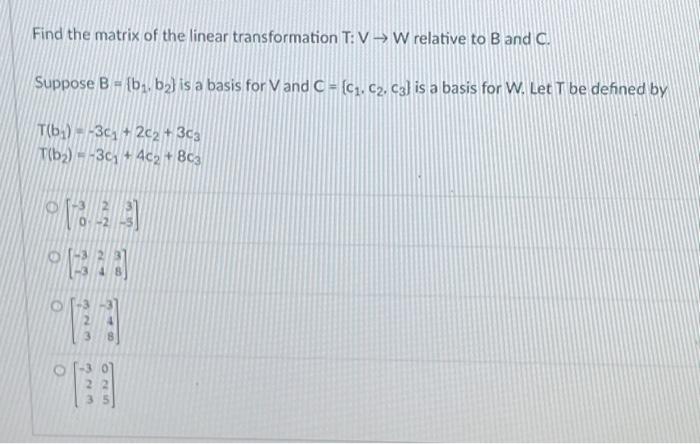Solved Find the matrix of the linear transformation T:V→W | Chegg.com