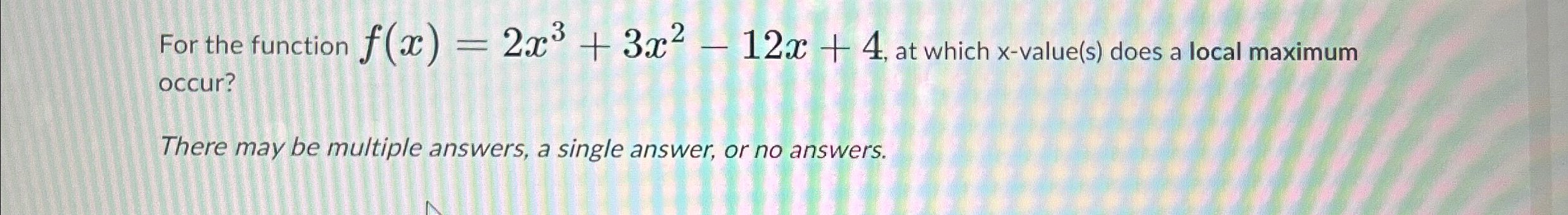 Solved For the function f(x)=2x3+3x2-12x+4, ﻿at which | Chegg.com
