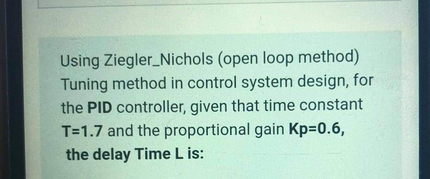 Solved Using Zieglernichols Open Loop Method Tuning 8397