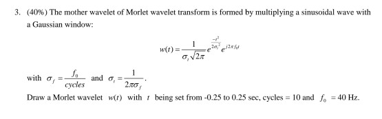 Solved 3. (40%) The mother wavelet of Morlet wavelet | Chegg.com
