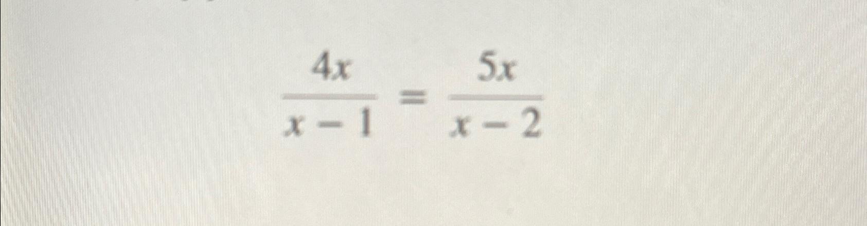Solved 4xx-1=5xx-2 | Chegg.com