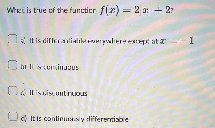 Solved What is true of the function f(x)=2∣x∣+2 ? a) It is | Chegg.com