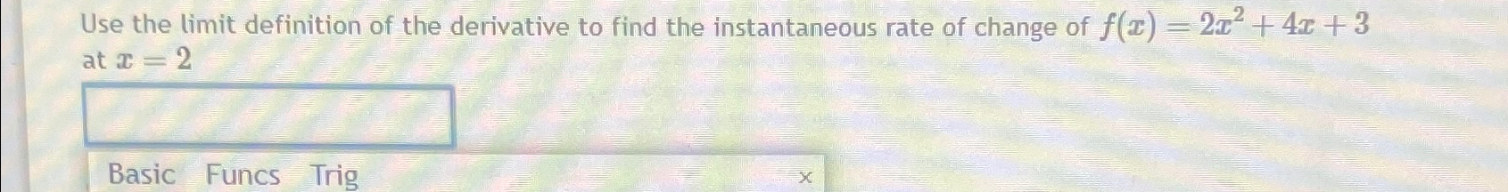 Solved Use the limit definition of the derivative to find | Chegg.com