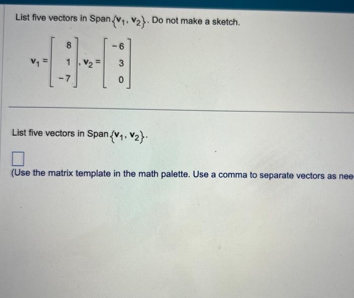 Solved List five vectors in Span {v1,v2}. Do not make a | Chegg.com