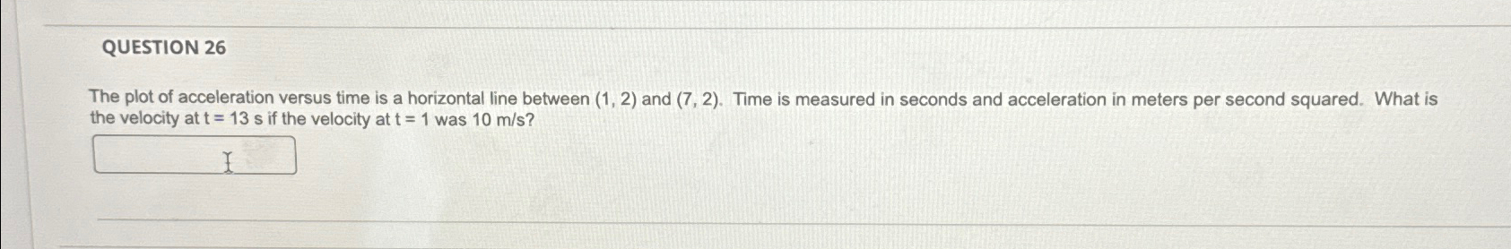 Solved QUESTION 26\\nThe plot of acceleration versus time is | Chegg.com Solved QUESTION 26\\nThe plot of acceleration versus time is | Chegg.com