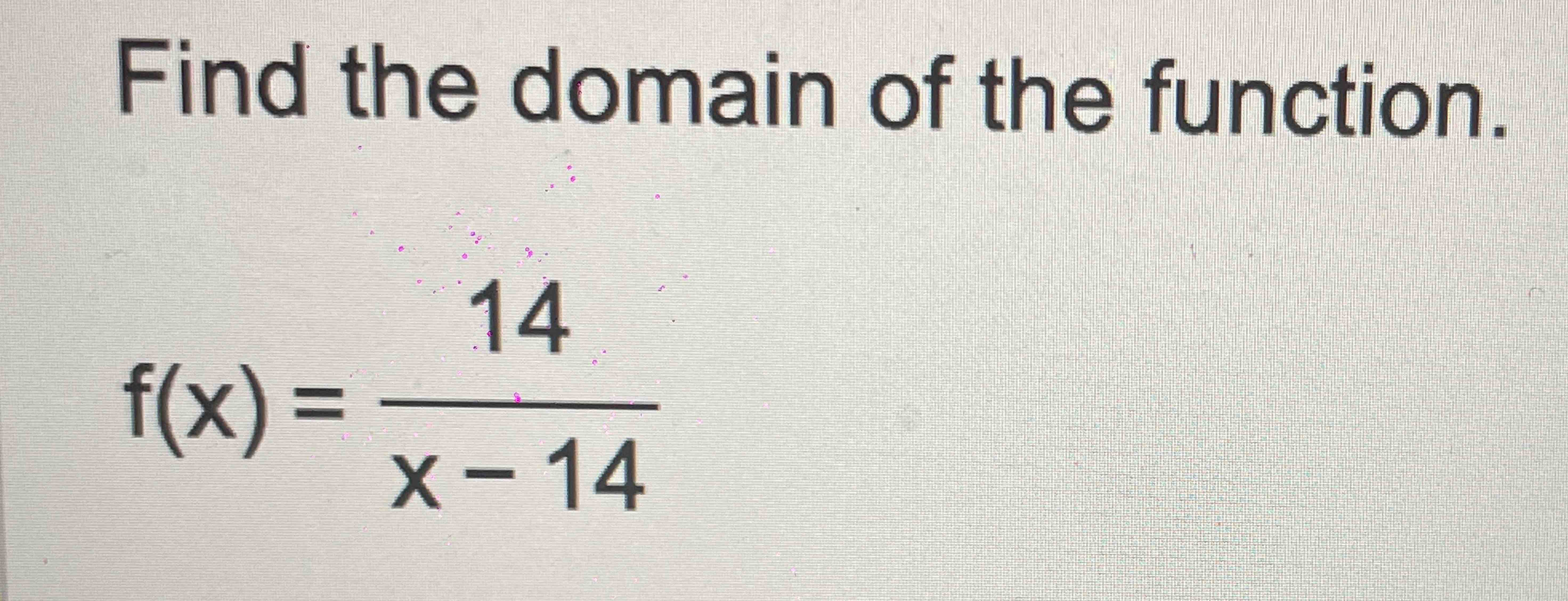 Solved Find the domain of the function.f(x)=14x-14 | Chegg.com