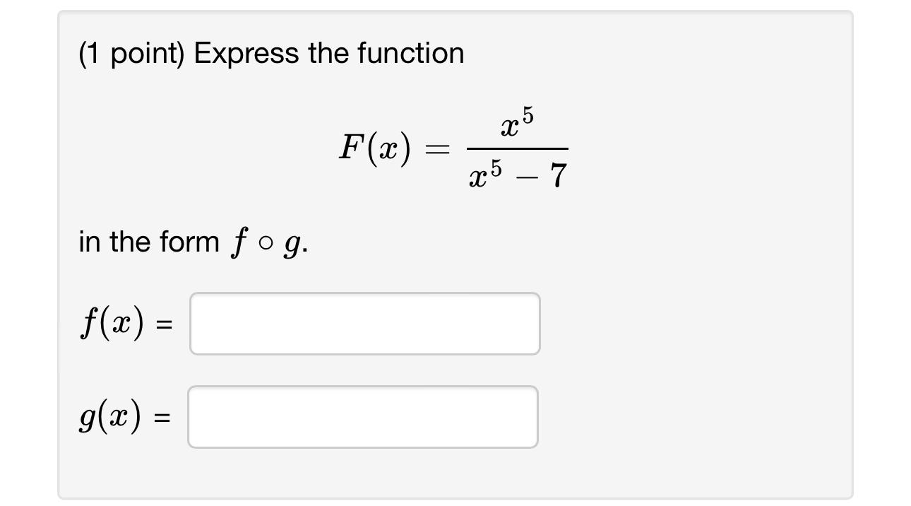 Solved (1 ﻿point) ﻿Express the functionF(x)=x5x5-7in the | Chegg.com