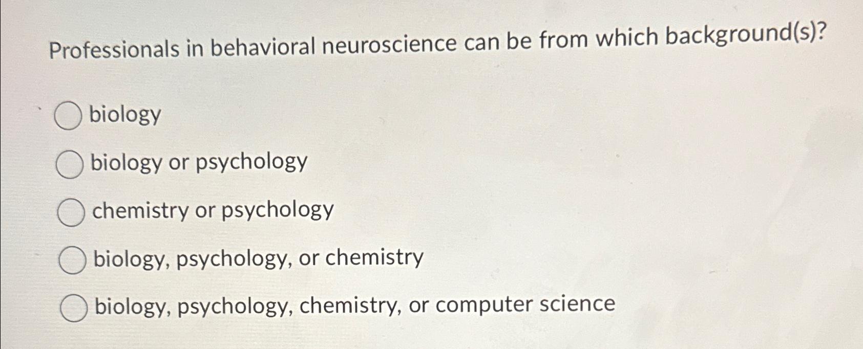 Solved Professionals in behavioral neuroscience can be from | Chegg.com